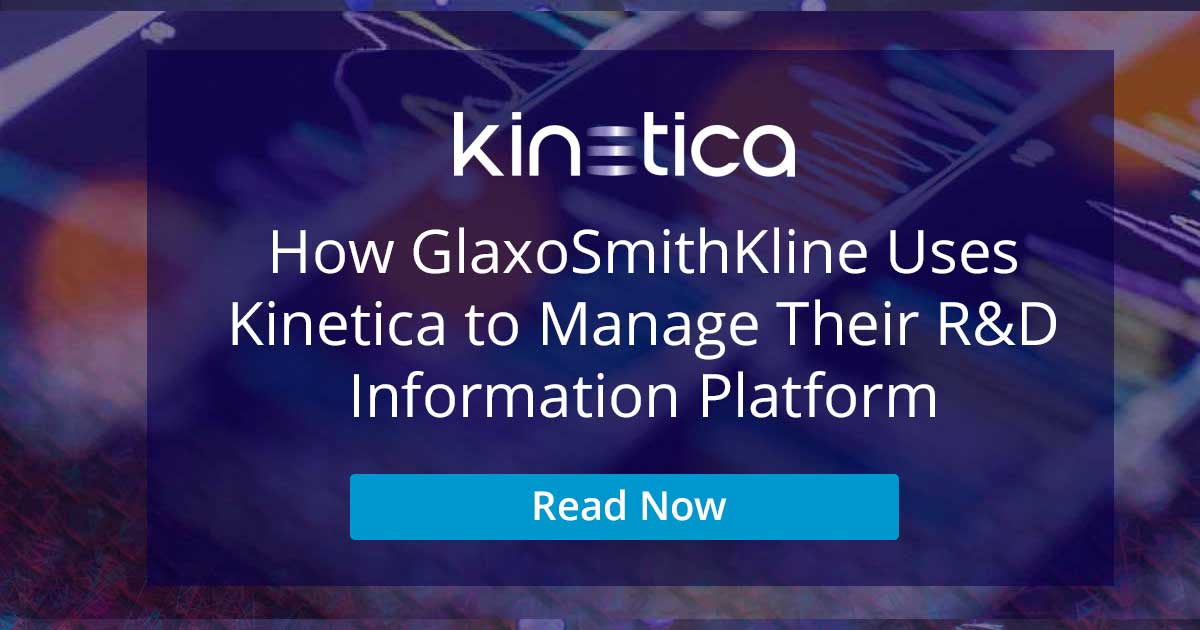 How GlaxoSmithKline Uses Kinetica to Manage Their R&D Information ...